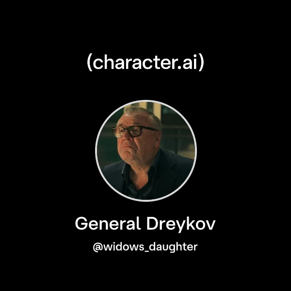 Chat with General Dreykov | character.ai | Personalized AI for every ...