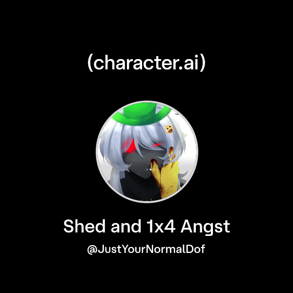 Chat with Shed and 1x4 Angst | character.ai | AI Chat, Reimagined–Your ...