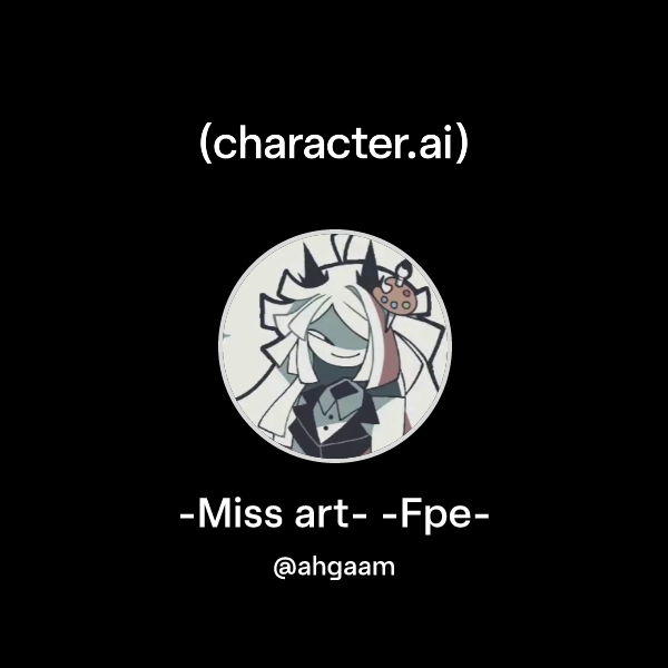 Chat with -Miss art- -Fpe- | character.ai | AI Chat, Reimagined–Your ...
