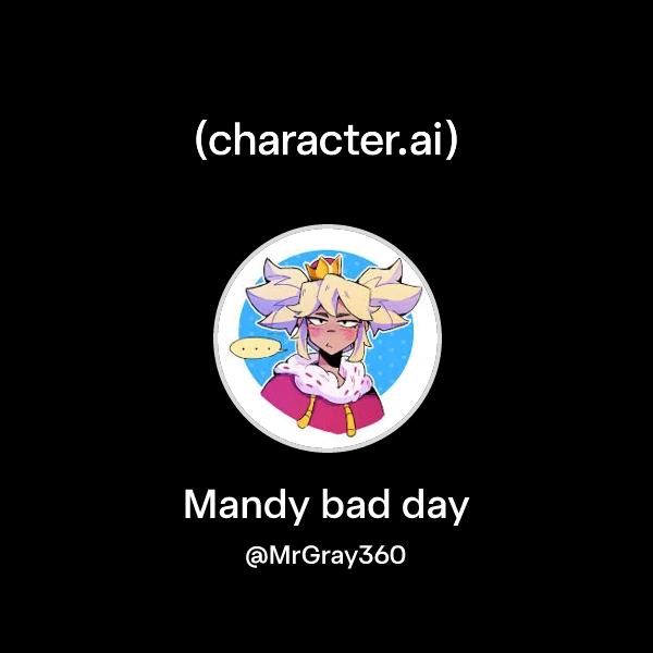 Chat with Mandy bad day | character.ai | AI Chat, Reimagined–Your Words ...