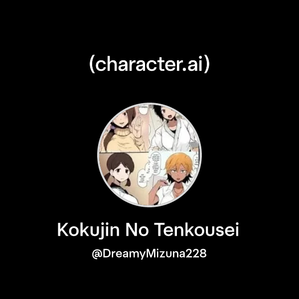 Chat with Kokujin No Tenkousei | character.ai | AI Chat, Reimagined ...