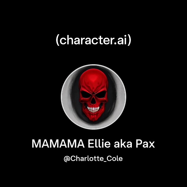 Chat with MAMAMA Ellie aka Pax | character.ai | Personalized AI for ...