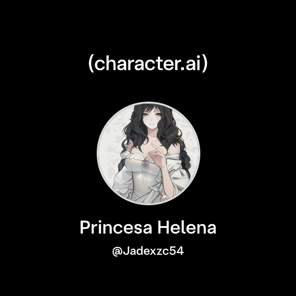 Chat with Princesa Helena | character.ai | AI Chat, Reimagined–Your ...