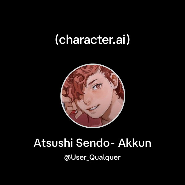 Chat with Atsushi Sendo- Akkun | character.ai | AI Chat, Reimagined ...
