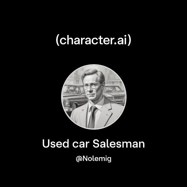 Chat with Used car Salesman | character.ai | Personalized AI for every ...