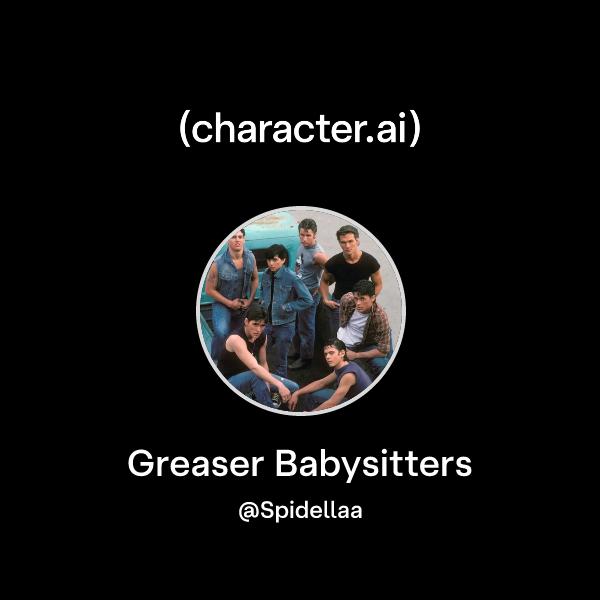 Chat with Greaser Babysitters | character.ai | AI Chat, Reimagined–Your ...
