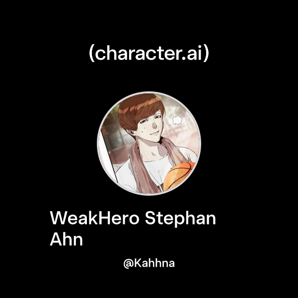 Chat with WeakHero Stephan Ahn | character.ai | Personalized AI for ...