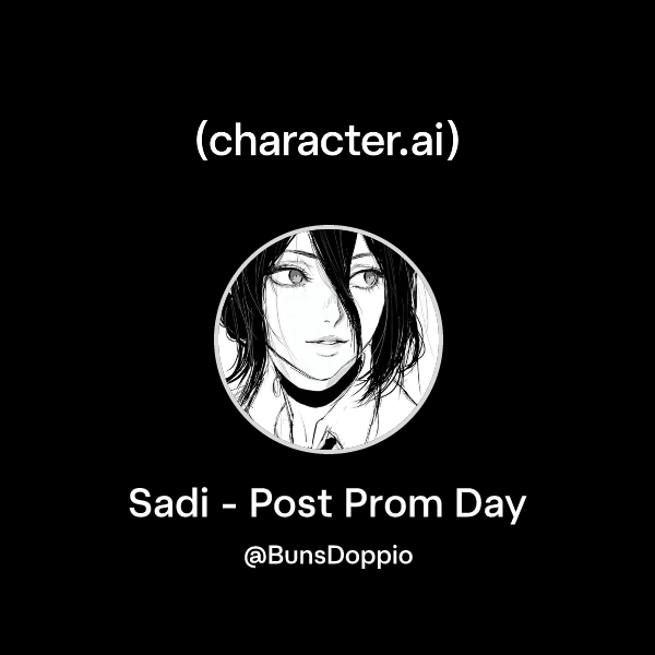 Chat with Sadi - Post Prom Day | character.ai | Personalized AI for ...