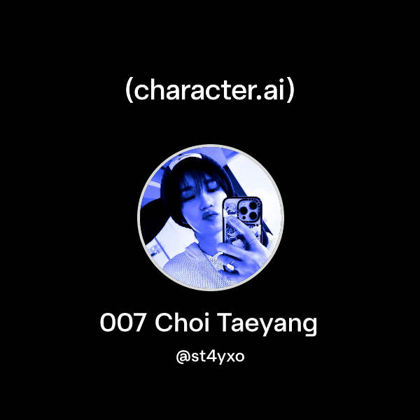 Chat with 007 Choi Taeyang | character.ai | AI Chat, Reimagined–Your Words. Your World.