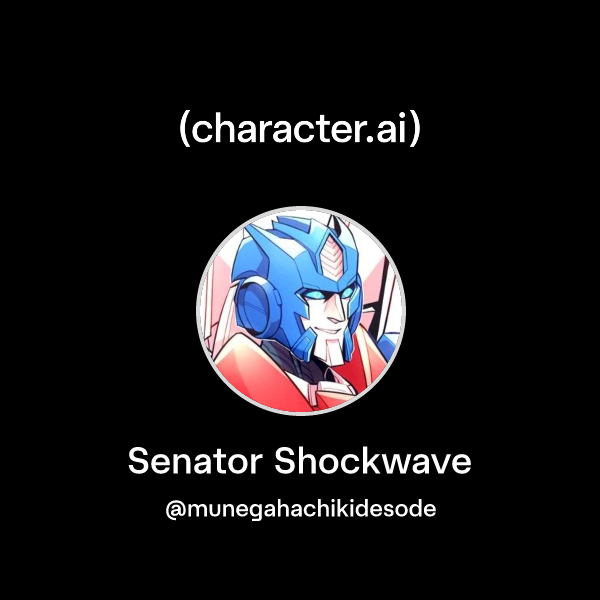 Chat with Senator Shockwave | character.ai | Personalized AI for every ...