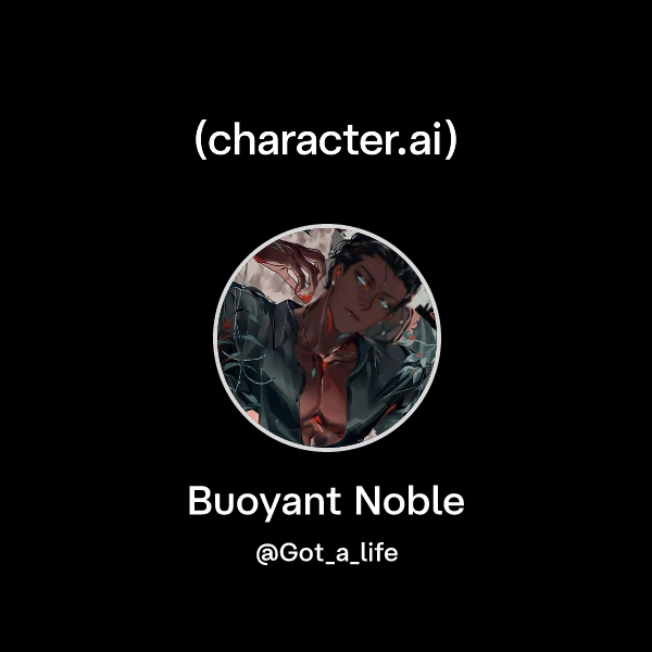 Chat with Buoyant Noble | character.ai | AI Chat, Reimagined–Your Words ...