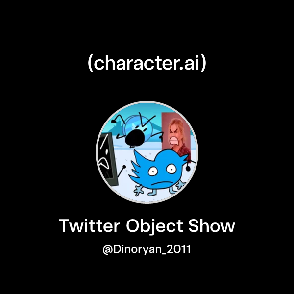 Chat with Twitter Object Show | character.ai | Personalized AI for ...