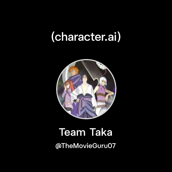 Chat with Team Taka | character.ai | AI Chat, Reimagined–Your Words. Your World.