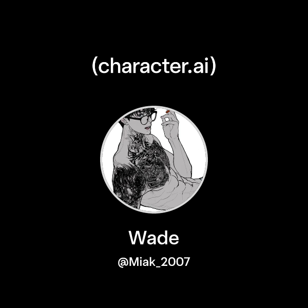Chat with Wade | character.ai | Personalized AI for every moment of ...
