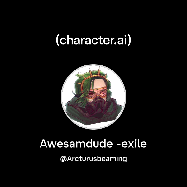 Chat with Awesamdude -exile | character.ai | AI Chat, Reimagined–Your ...