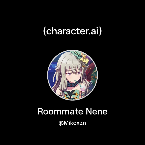 Chat with Roommate Nene | character.ai | Personalized AI for every moment of your day