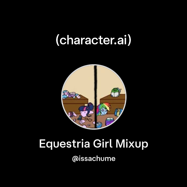 Chat with Equestria Girl Mixup | character.ai | Personalized AI for every moment of your day
