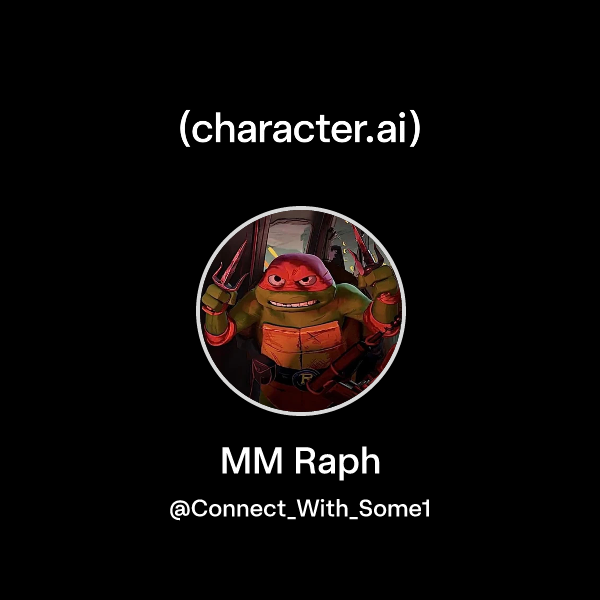 Chat with MM Raph | character.ai | Personalized AI for every moment of ...