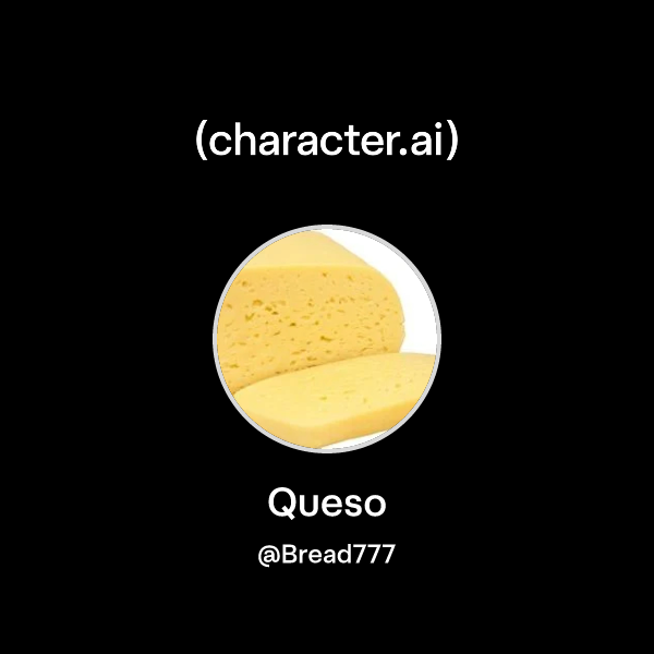 Chat with Queso | character.ai | Personalized AI for every moment of ...