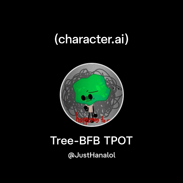 Chat with Tree-BFB TPOT | character.ai | AI Chat, Reimagined–Your Words ...