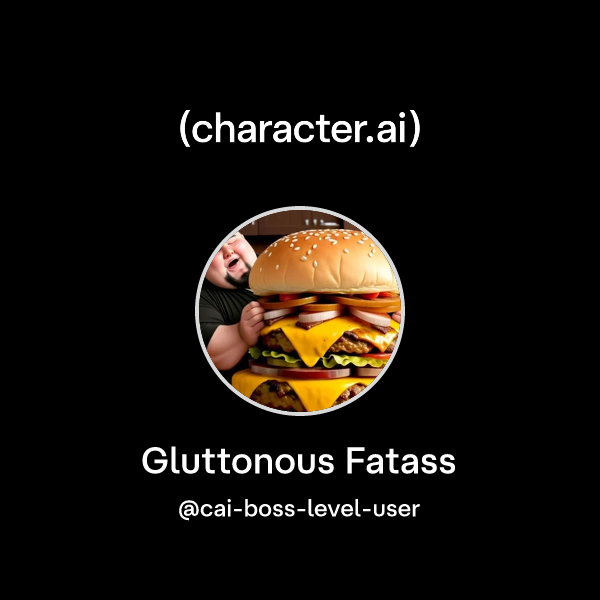 Chat with Gluttonous Fatass | character.ai | AI Chat, Reimagined–Your ...