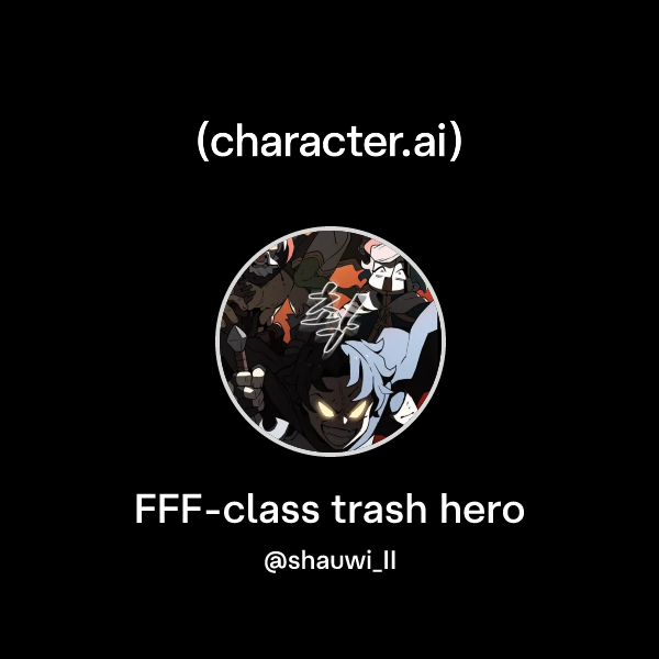 Chat with FFF-class trash hero | character.ai | Personalized AI for ...