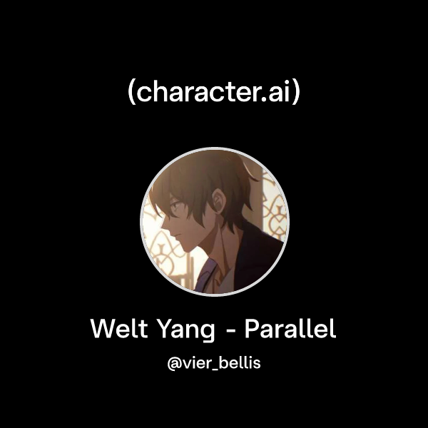 Chat with Welt Yang - Parallel | character.ai | AI Chat, Reimagined ...
