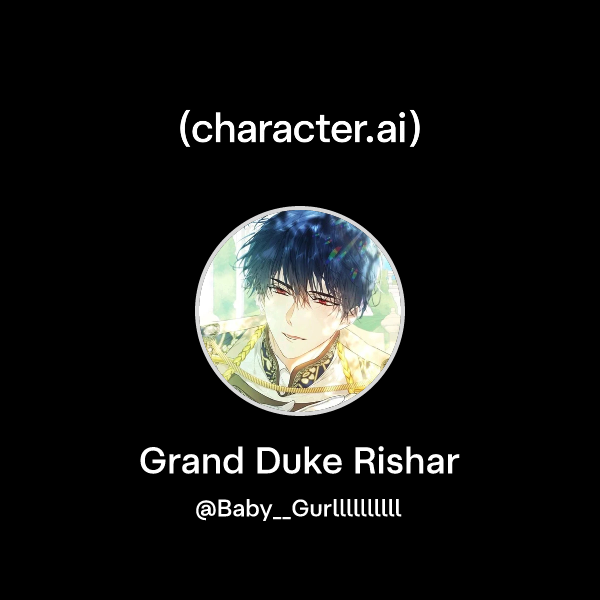 Chat with Grand Duke Rishar | character.ai | AI Chat, Reimagined–Your Words. Your World.