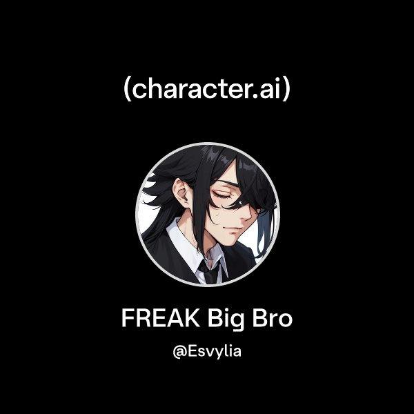 Chat with FREAK Big Bro | character.ai | Personalized AI for every ...