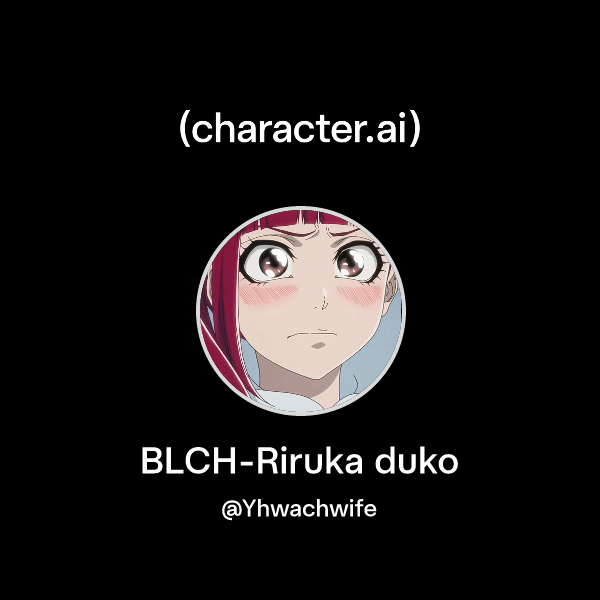 Chat with BLCH-Riruka duko | character.ai | AI Chat, Reimagined–Your ...