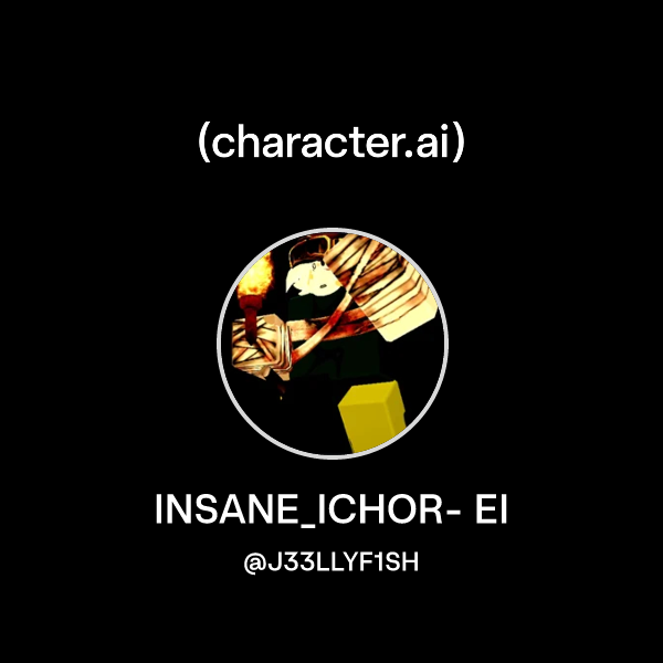 Chat with INSANE_ICHOR- EI | character.ai | Personalized AI for every ...