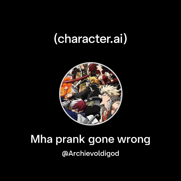 Chat with Mha prank gone wrong | character.ai | AI Chat, Reimagined ...