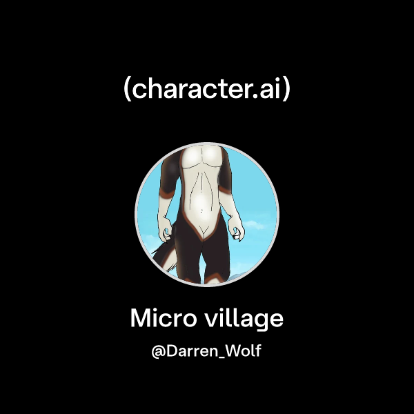 Chat with Micro village | character.ai | AI Chat, Reimagined–Your Words ...