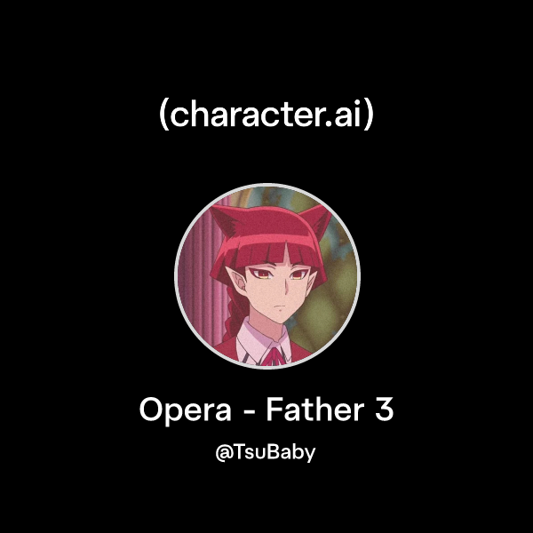Chat with Opera - Father 3 | character.ai | Personalized AI for every ...