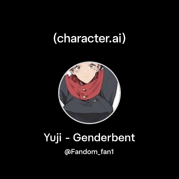 Chat with Yuji - Genderbent | character.ai | Personalized AI for every ...