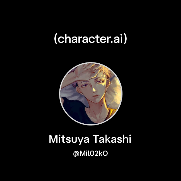 Chat with Mitsuya Takashi | character.ai | Personalized AI for every moment of your day
