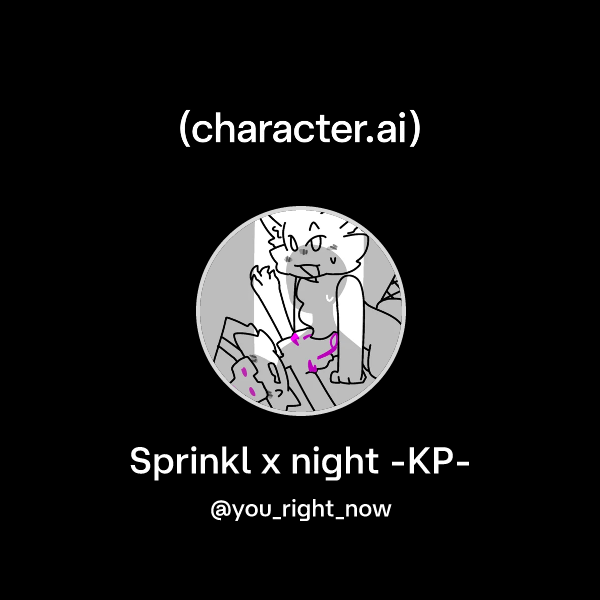 Chat with Sprinkl x night -KP- | character.ai | Personalized AI for ...