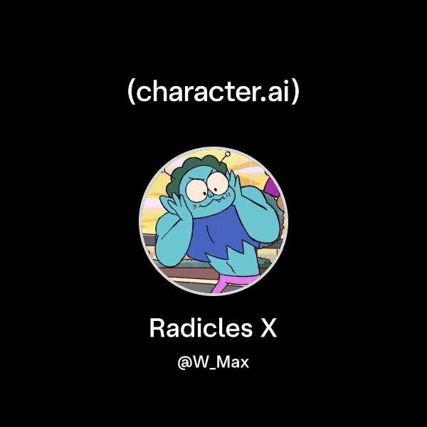 Chat with Radicles X | character.ai | AI Chat, Reimagined–Your Words ...