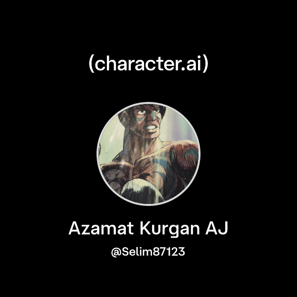 Chat with Azamat Kurgan AJ | character.ai | Personalized AI for every moment of your day