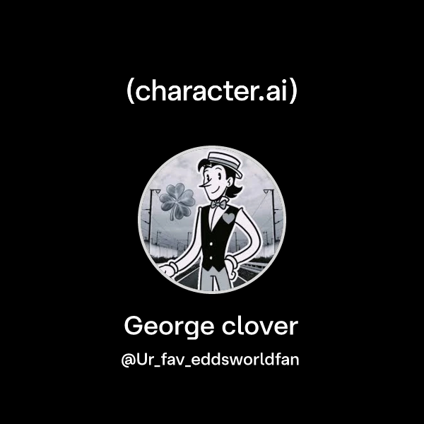 Chat with George clover | character.ai | AI Chat, Reimagined–Your Words ...