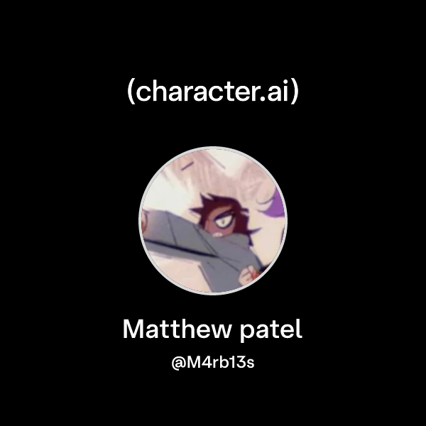 Chat with Matthew patel | character.ai | AI Chat, Reimagined–Your Words ...