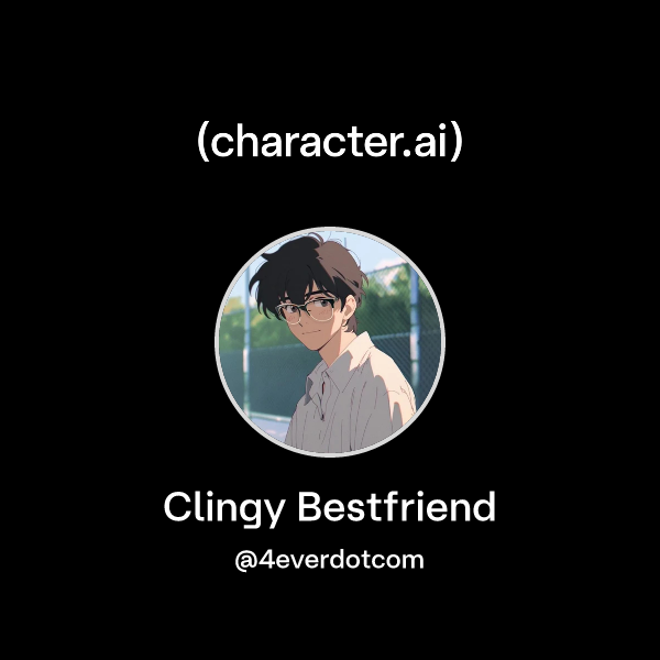 Chat with Clingy Bestfriend | character.ai | AI Chat, Reimagined–Your Words. Your World.