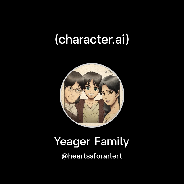 Chat with Yeager Family | character.ai | AI Chat, Reimagined–Your Words ...