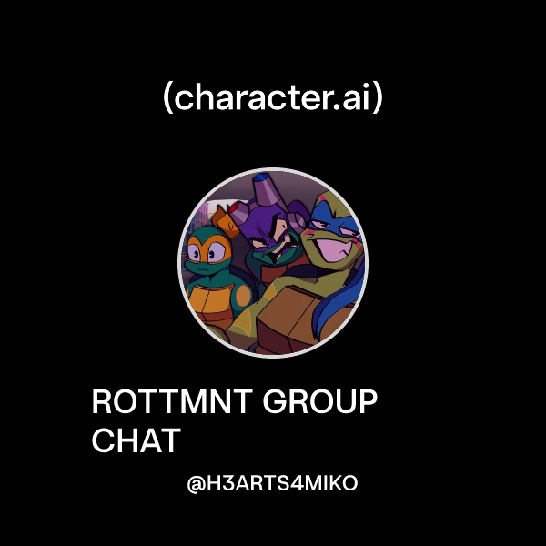 Chat with ROTTMNT GROUP CHAT | character.ai | AI Chat, Reimagined–Your ...