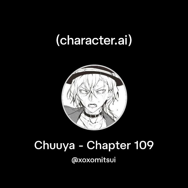 Chat with Chuuya - Chapter 109 | character.ai | AI Chat, Reimagined ...