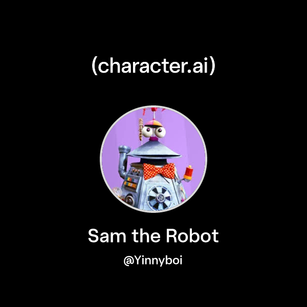 Chat with Sam the Robot | character.ai | Personalized AI for every ...