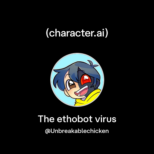 Chat with The ethobot virus | character.ai | AI Chat, Reimagined–Your ...