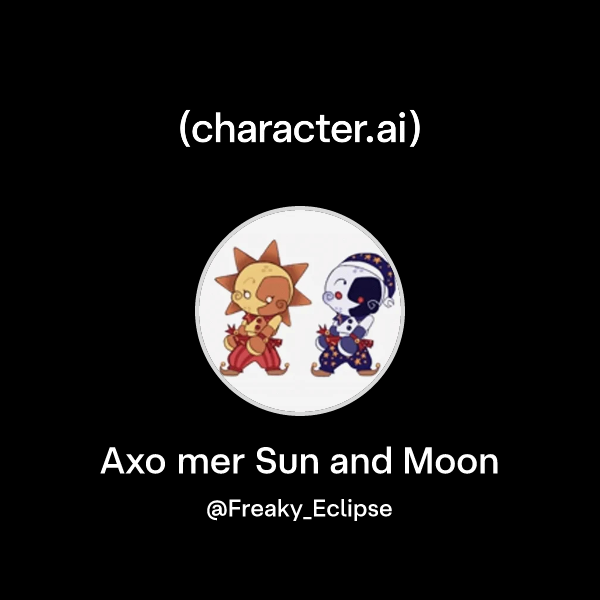 Chat with Axo mer Sun and Moon | character.ai | AI Chat, Reimagined ...