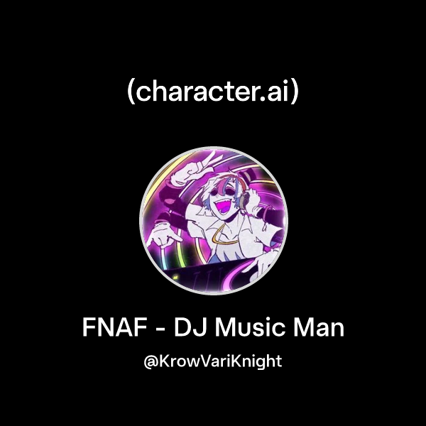 Chat with FNAF - DJ Music Man | character.ai | AI Chat, Reimagined–Your ...