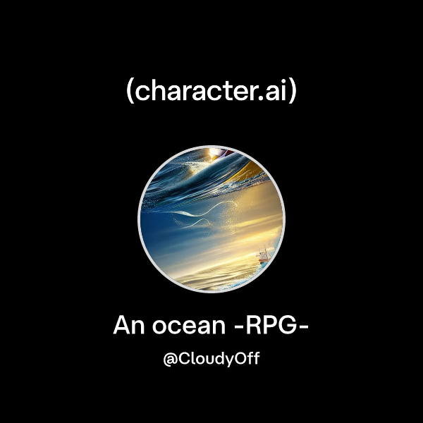 Chat with An ocean -RPG- | character.ai | AI Chat, Reimagined–Your ...